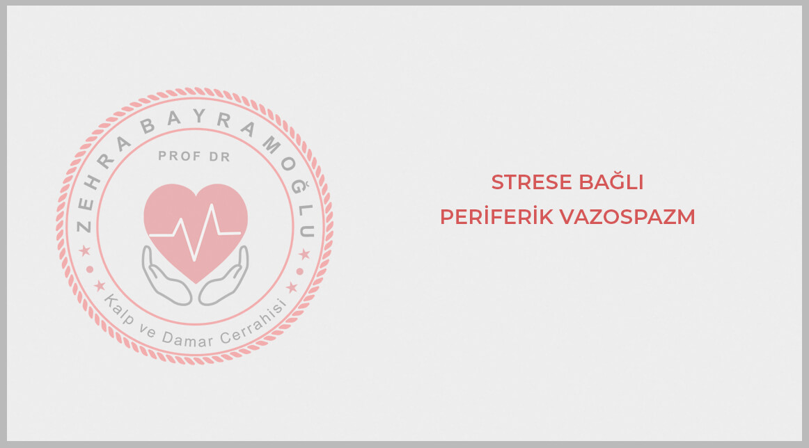 Strese Bağlı Periferik Vazospazm - Dr Zehra BAYRAMOĞLU
